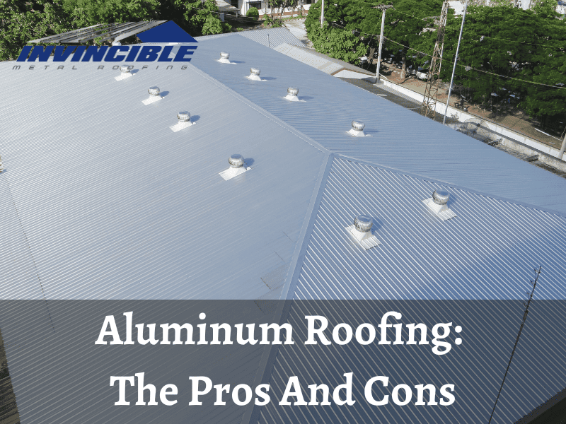 Aluminum Roofing: The Pros And Cons | Invincible Metal Roofing